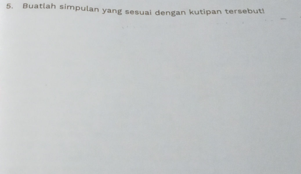 5. Buatlah simpulan yang sesuai dengan | StudyX