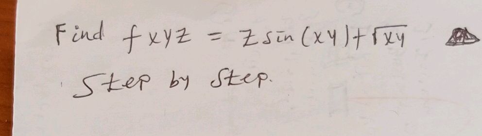 Find $fxyz = z ext{sin}(xy) + {xy}$ Step by | StudyX