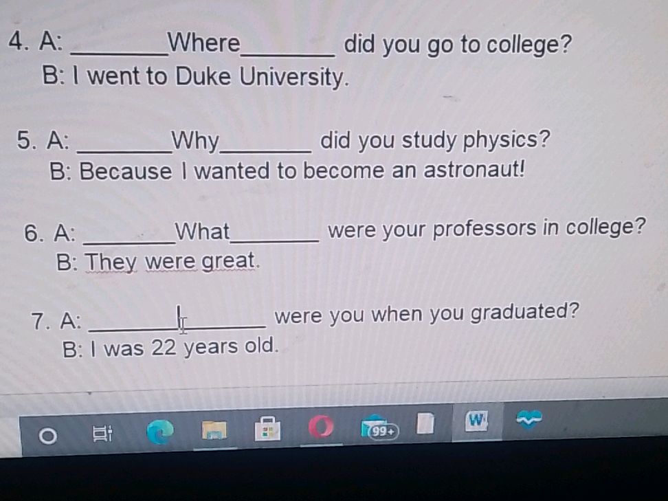 4. A: Where did you go to college? B: I | StudyX