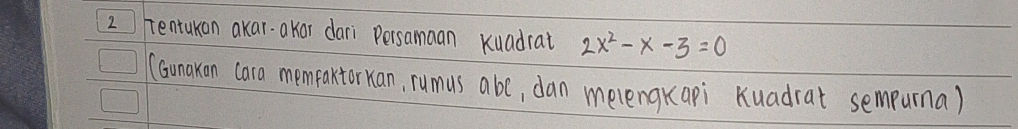 Tentukan akar-akar dari Persamaan Kuadrat | StudyX