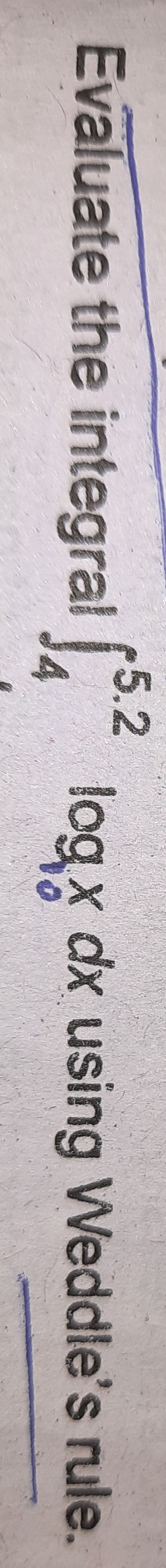 Evaluate the integral using Weddle's rule. | StudyX