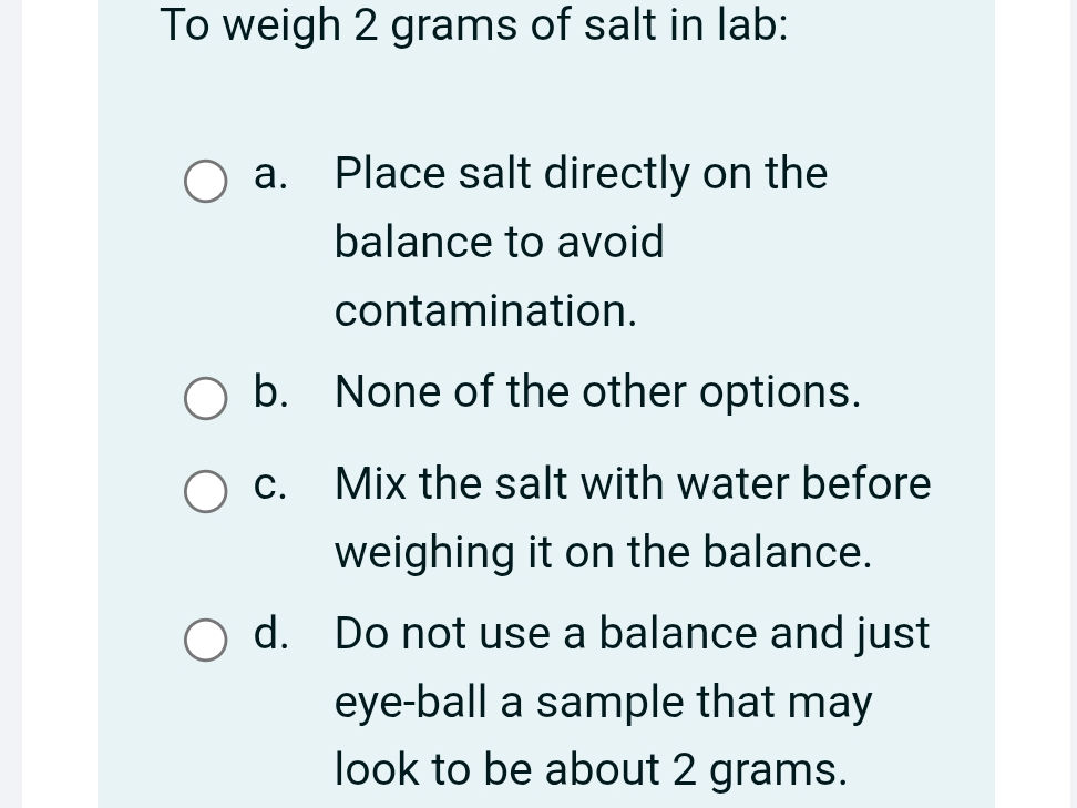 To weigh 2 grams of salt in lab: a. Place | StudyX