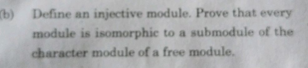 (b) Define an injective module. Prove that | StudyX