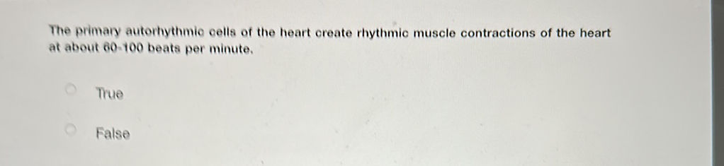 The primary autorhythmic cells of the heart | StudyX