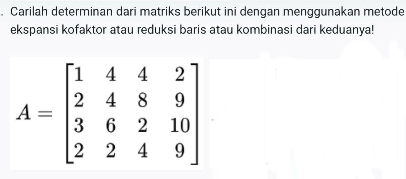 Carilah determinan dari matriks berikut ini | StudyX