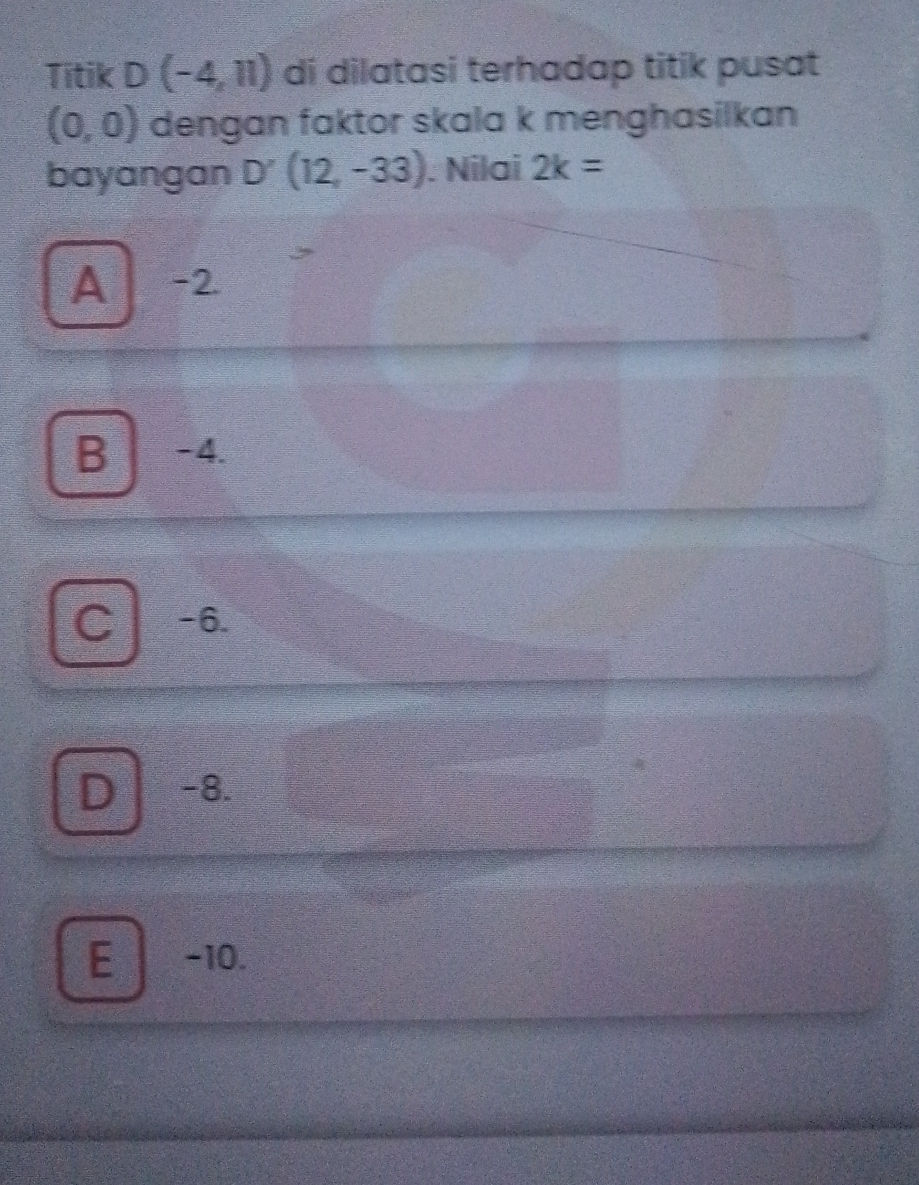 Titik D (-4, 11) di dilatasi terhadap titik | StudyX