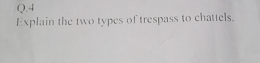 Q.4 Explain the two types of trespass to | StudyX