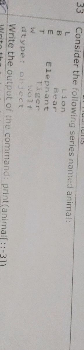 Consider the following series named animal: | StudyX