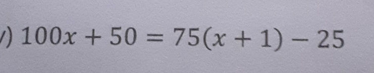 Solving Linear Equations: 100x + 50 = 75(x + | StudyX