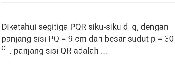 Diketahui segitiga PQR siku-siku di q, | StudyX