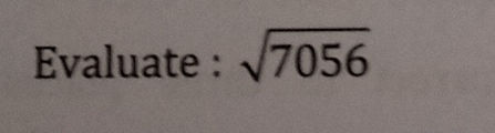 How to evaluate the square root of 7056 | StudyX