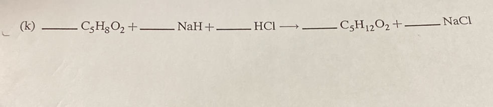 (k) \_ C_5H_8O_2 + \_ NaH + \_ HCl \_ | StudyX