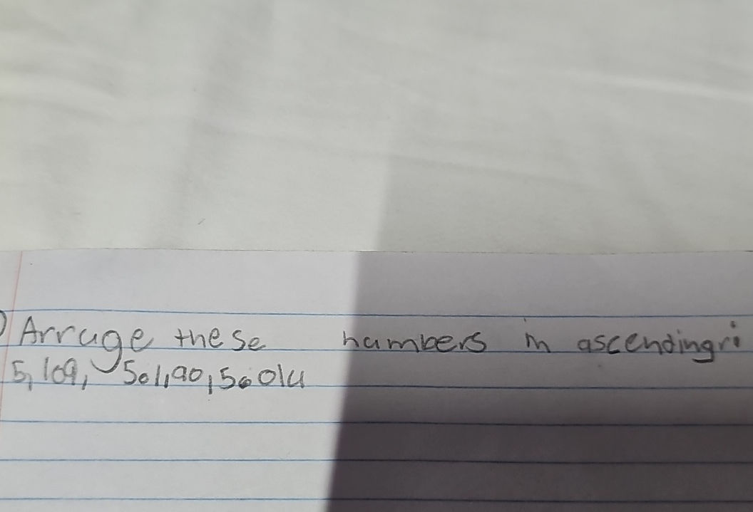 Arrange these numbers in ascending order: 5, | StudyX