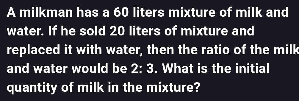 A milkman has a 60 liters mixture of milk | StudyX