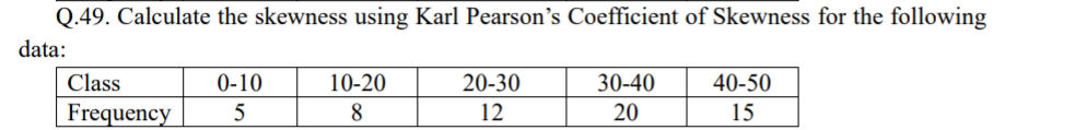 Q.49. Calculate the skewness using Karl | StudyX