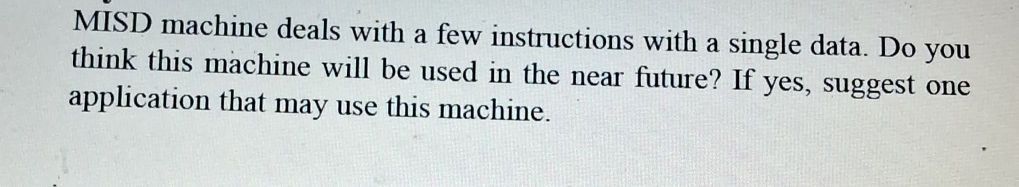 MISD machine deals with a few instructions | StudyX