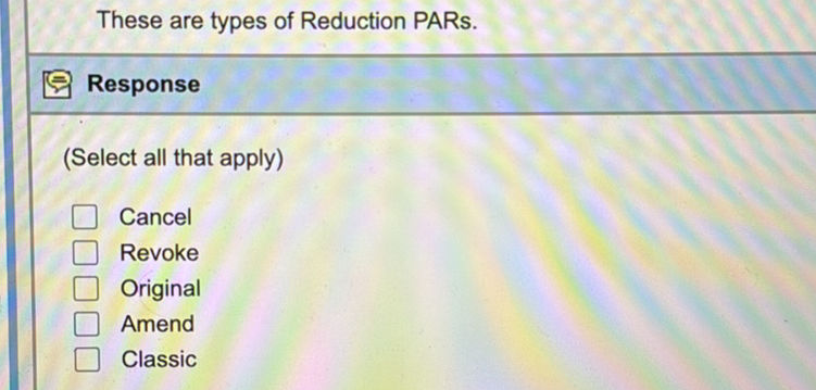 These are types of Reduction PARs. (Select | StudyX