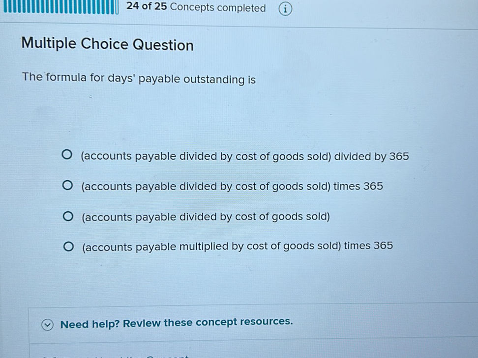 The formula for days' payable outstanding is | StudyX
