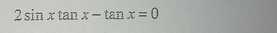 Solving Trigonometric Equation: 2 sin x tan | StudyX