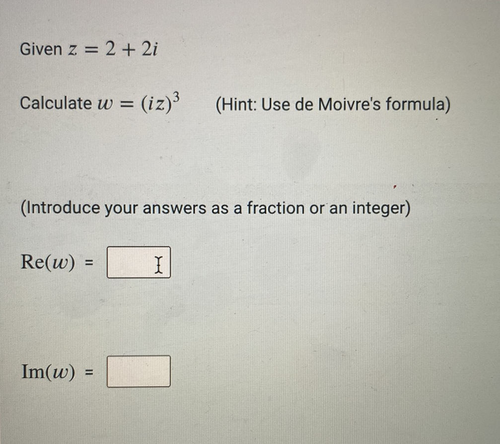 Given $z = 2 + 2i$ Calculate $w = (iz)^3$ | StudyX