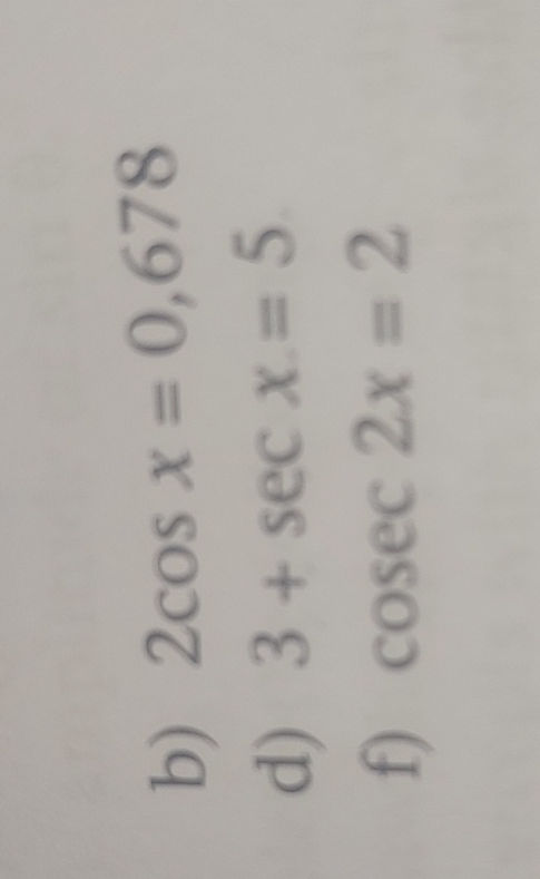 b) $2 ext{cos}x = 0.678$ d) $3 + ext{sec} | StudyX