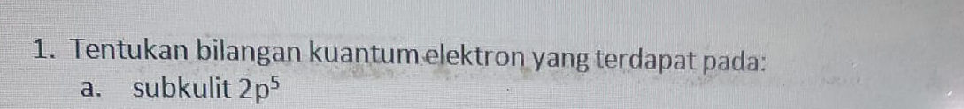 1. Tentukan bilangan kuantum elektron yang | StudyX