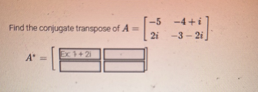 Find the conjugate transpose of $A = -5 | StudyX