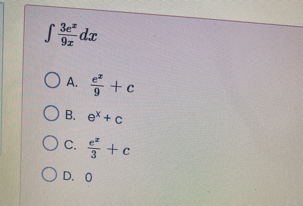 $ {3e^x}{9x} dx$ A. $ {e^x}{9} + c$ B. | StudyX