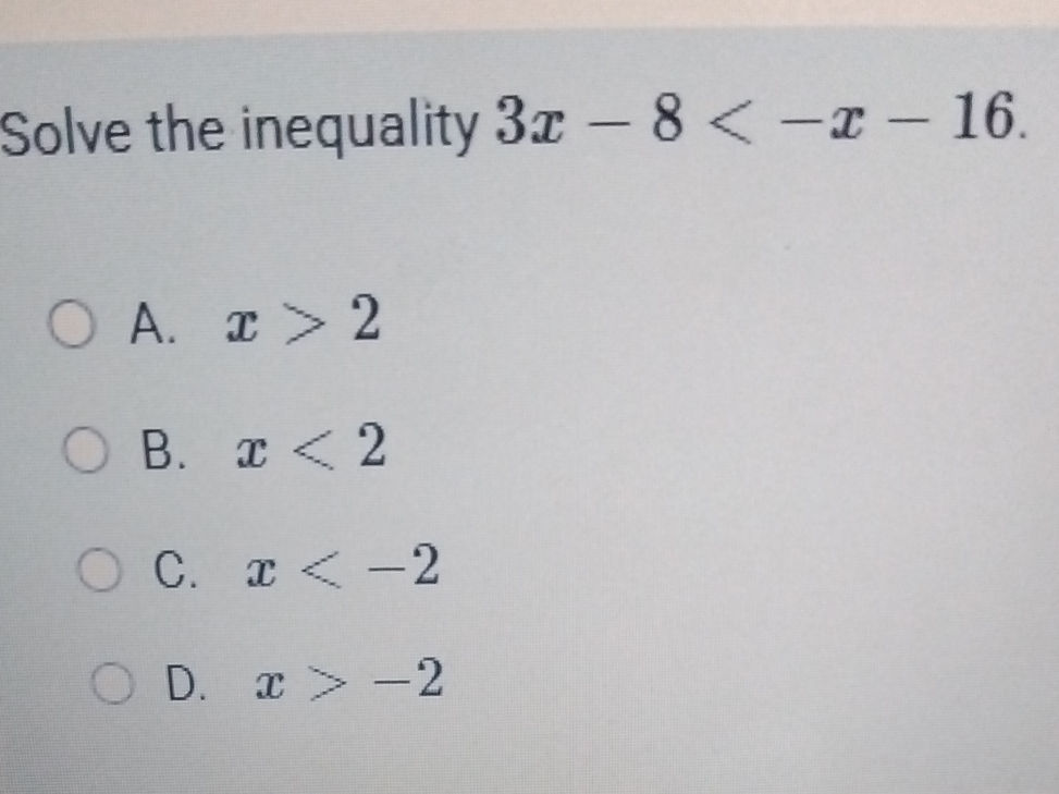 Solve the inequality $3x - 8 2$ B. $x -2$ | StudyX