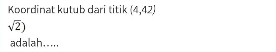 Koordinat kutub dari titik (4,42) $ {2}$) | StudyX