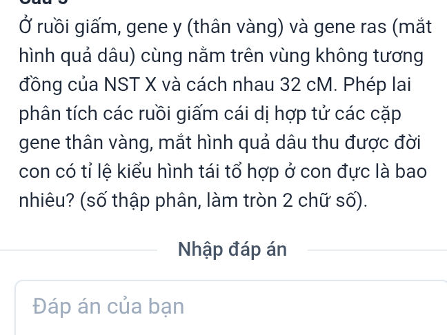 Ở ruồi giấm, gene y (thân vàng) và gene ras | StudyX