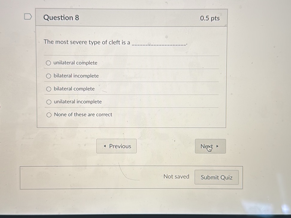Question 8 The most severe type of cleft is | StudyX