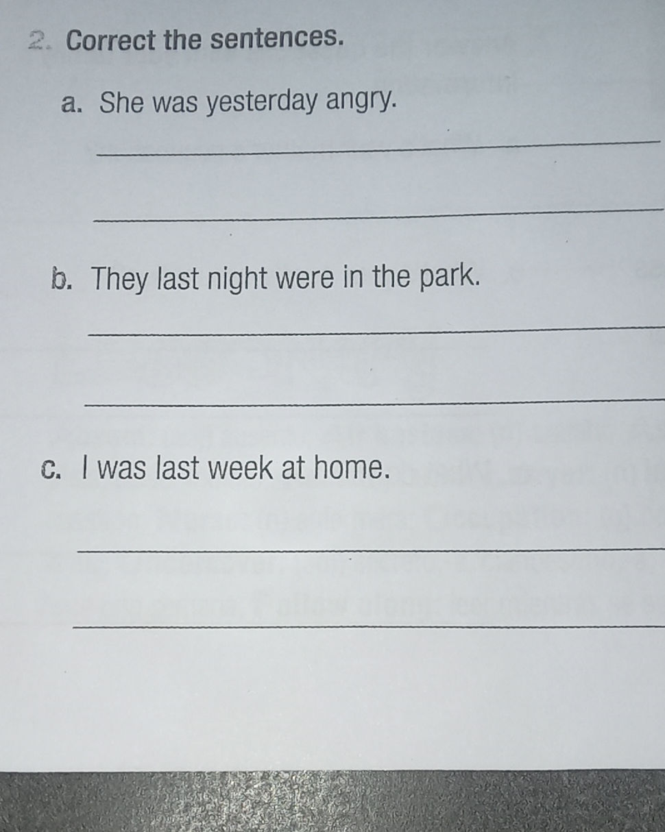 Correct the sentences. a. She was yesterday
