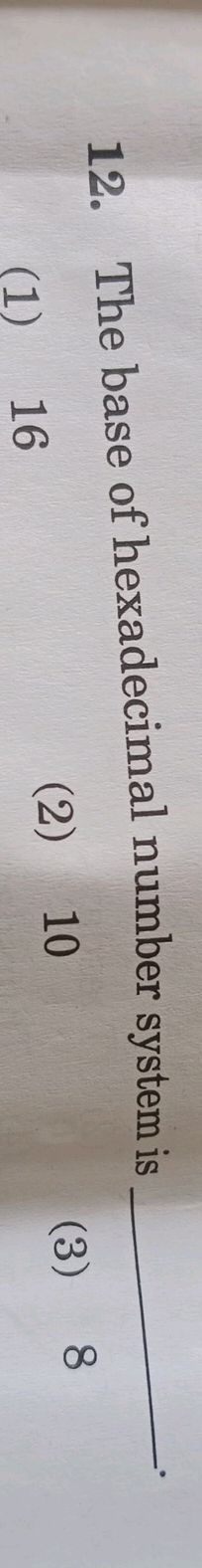 12. The base of hexadecimal number system is | StudyX
