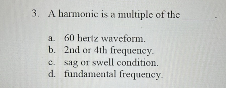 3. A harmonic is a multiple of the a. 60 | StudyX