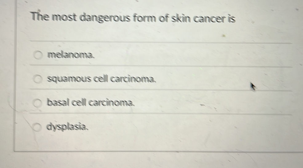 The most dangerous form of skin cancer is | StudyX