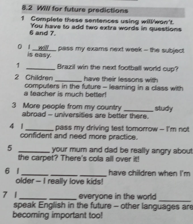 Complete these sentences using will/won't. | StudyX