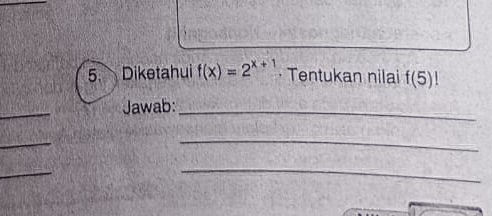 5. Diketahui f(x) = 2^{x+1}. Tentukan nilai | StudyX