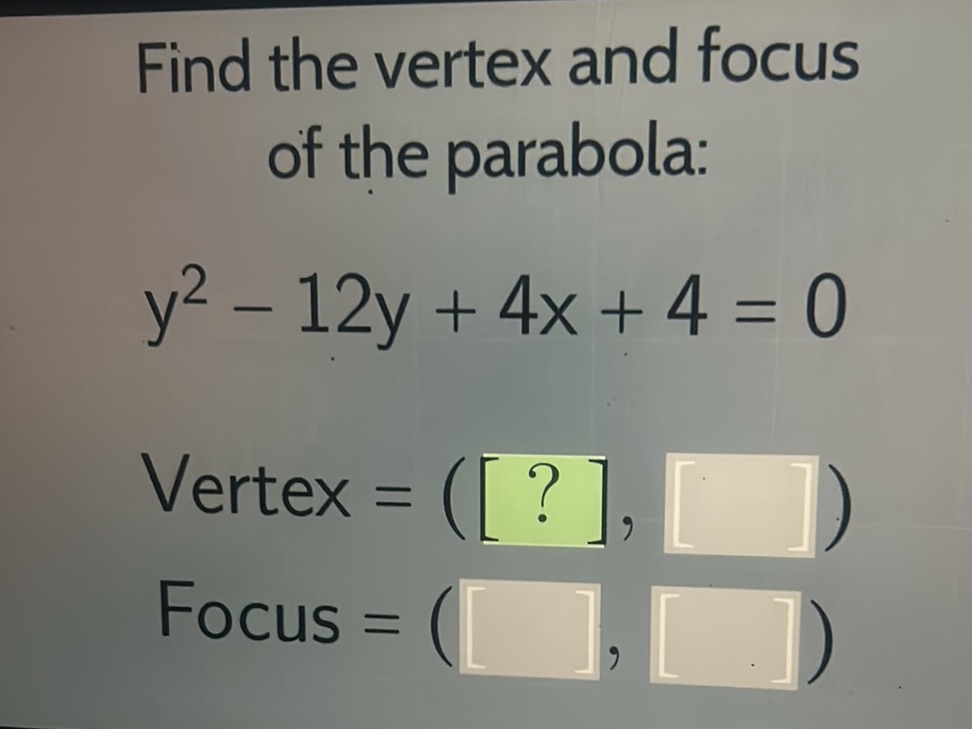 Find the vertex and focus of the parabola: | StudyX