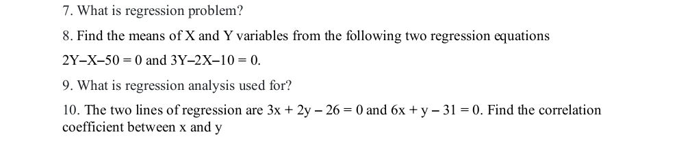 7. What is regression problem? 8. Find the | StudyX