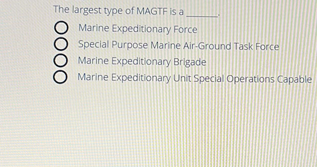 The largest type of MAGTF is a ____. Marine | StudyX