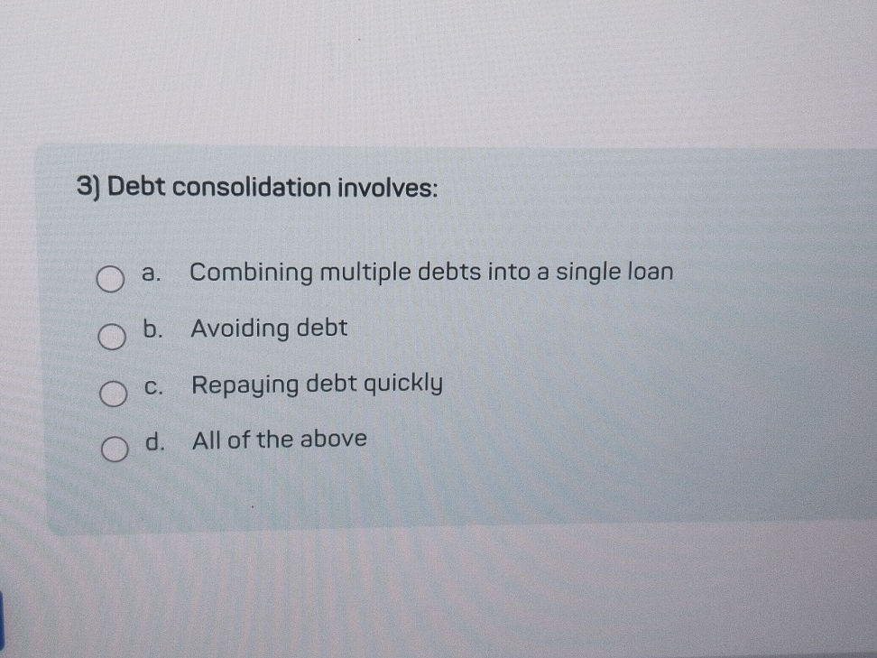3) Debt consolidation involves: a. | StudyX