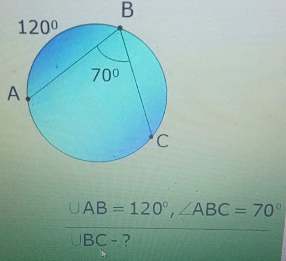 Given that UAB = 120°, ∠ABC = 70°, find UBC. | StudyX