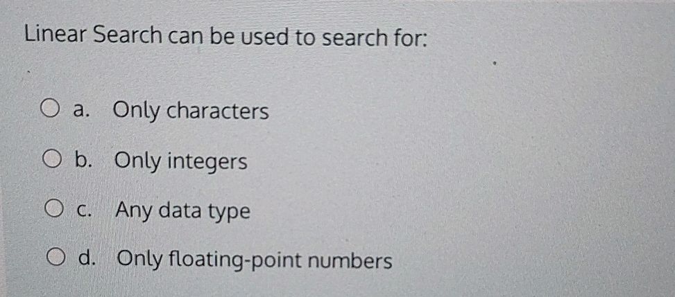 Linear Search can be used to search for: a. | StudyX