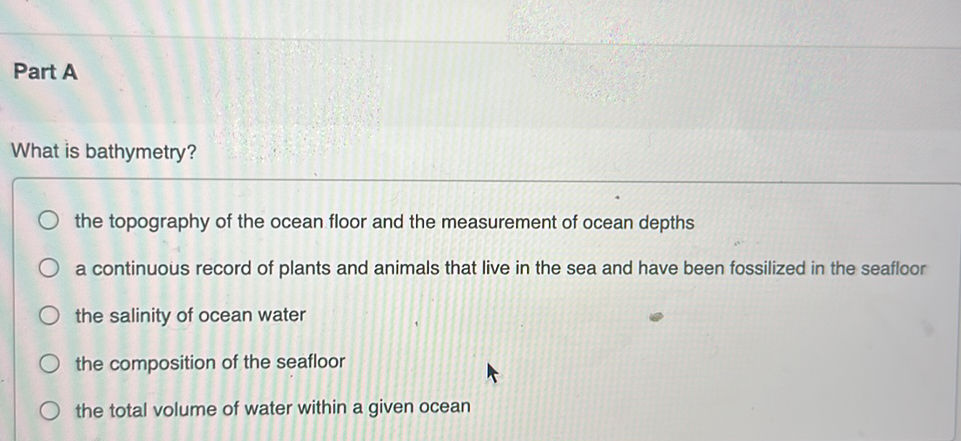 What is bathymetry? the topography of the | StudyX