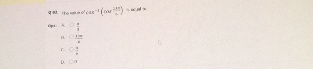 Q 82. The value of $cos^{-1}(cos {13 }{6})$ | StudyX