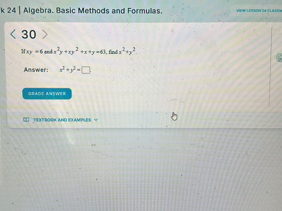 If $xy = 6$ and $x^2y + xy^2 + x + y = 63$, | StudyX