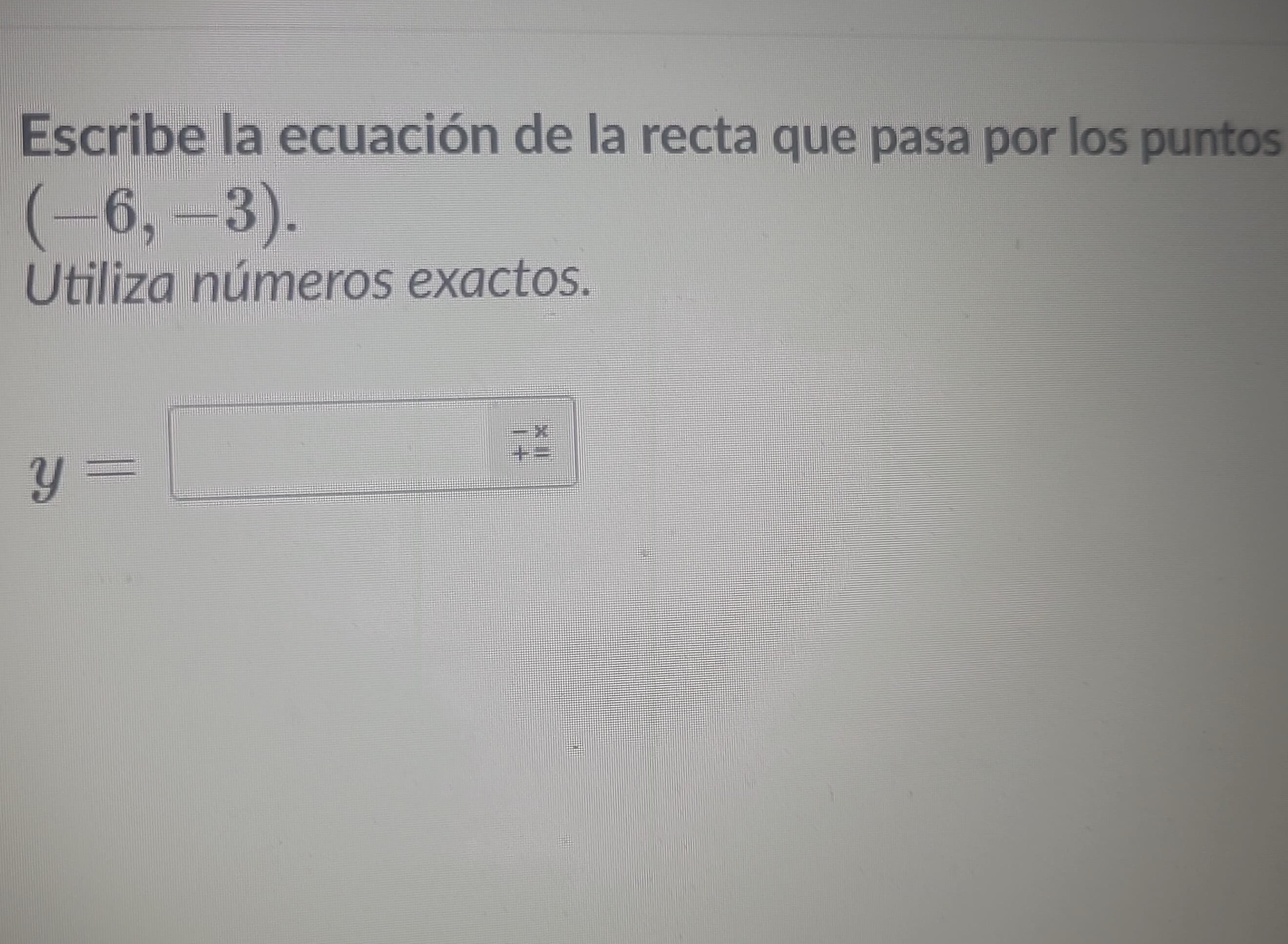 Escribe la ecuación de la recta que pasa por | StudyX