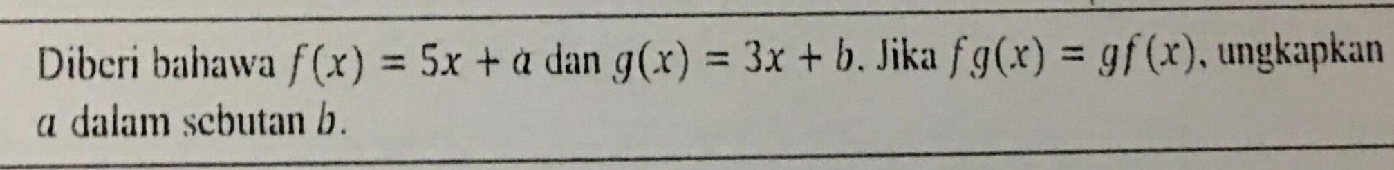 Diberi bahawa $f(x) = 5x + a$ dan $g(x) = 3x | StudyX