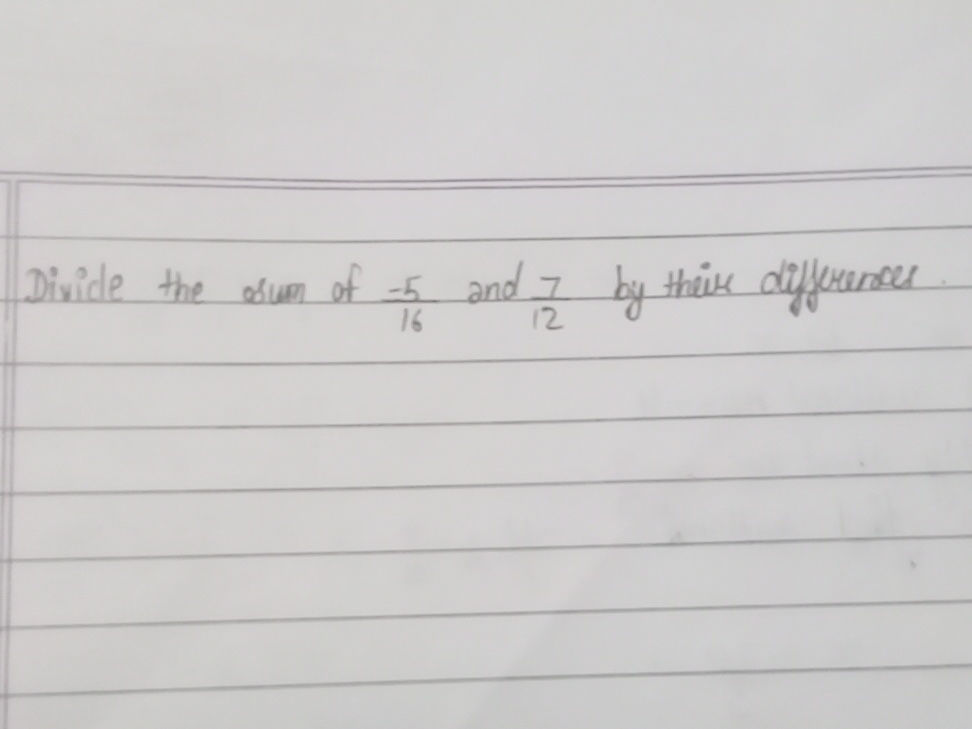 Divide the sum of $- {5}{16}$ and $ {7}{12}$ | StudyX